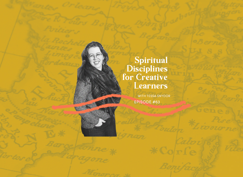 63: Spiritual Disciplines for Creative Learners (with Tessa Sydnor ...