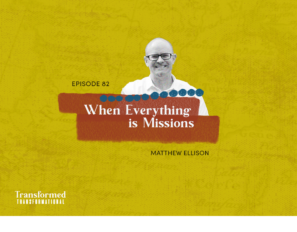 82: When Everything Is Missions (with Matthew Ellison) - TeachBeyond UK