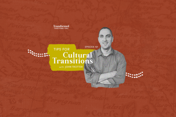 101: Tips for Cultural Transitions (with John Trotter) - TeachBeyond UK